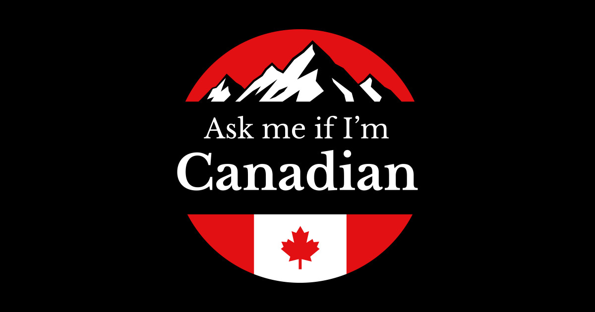Ask me If I'm Canadian - Canadian - Sticker | TeePublic