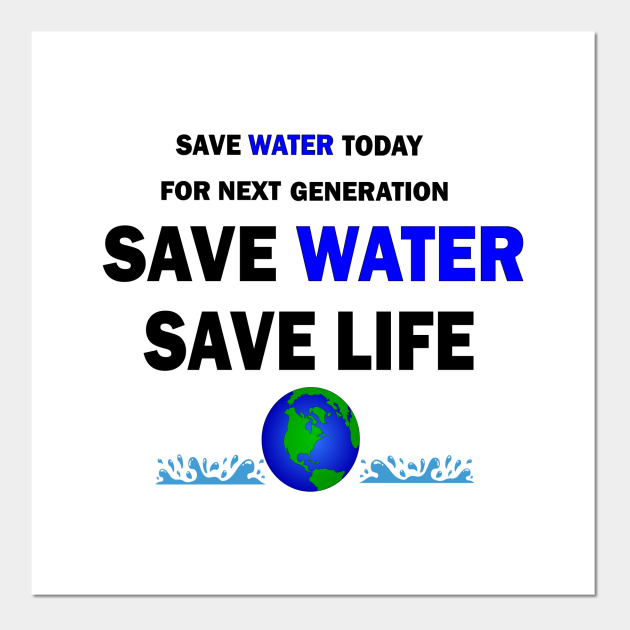 Save Water Save Life - Statement - Posters and Art Prints | TeePublic