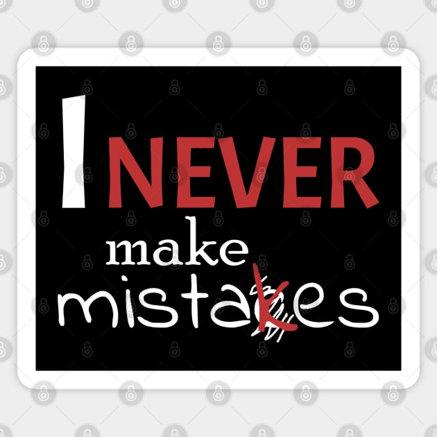 I never make mistakes - Quotes Funny - Sticker | TeePublic
