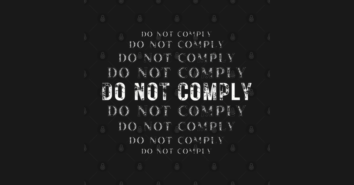 Do not comply - Do Not Comply - T-Shirt | TeePublic
