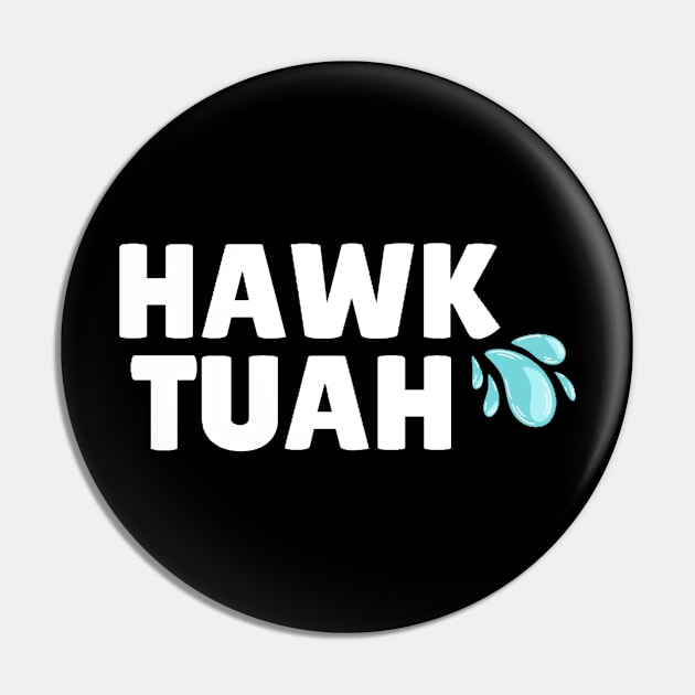 Hawk Tuah Splash - Hawk Tuah - Pin | TeePublic
