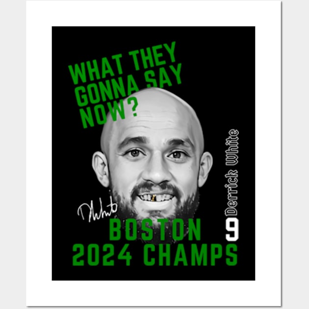What They Gonna Say Now Derrick White 9 Champs Tooth Boston 2024 Champs ...