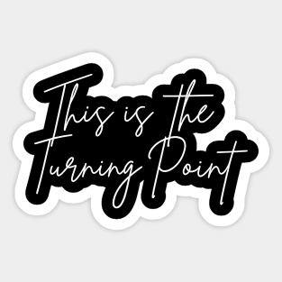 This Is The Turning Point Motivational Stickers for Sale | TeePublic