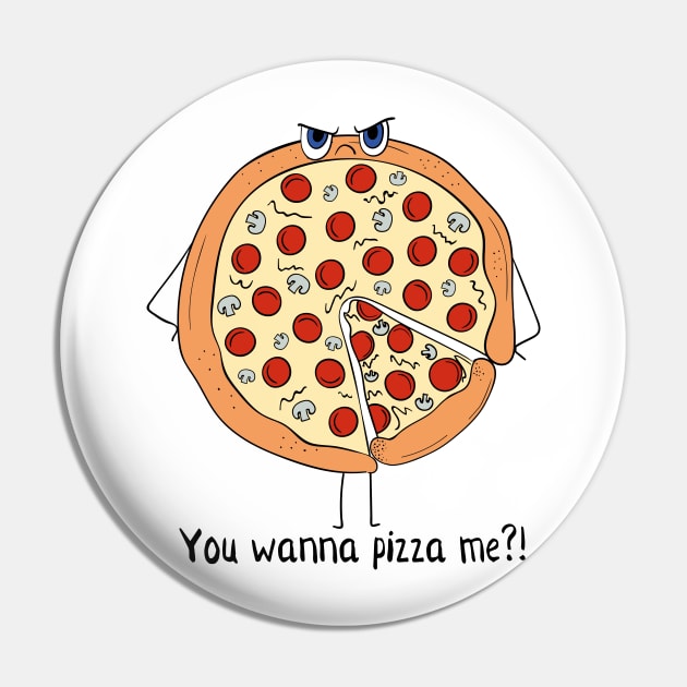 You Wanna Pizza Me?! - Pizza - Pin | TeePublic