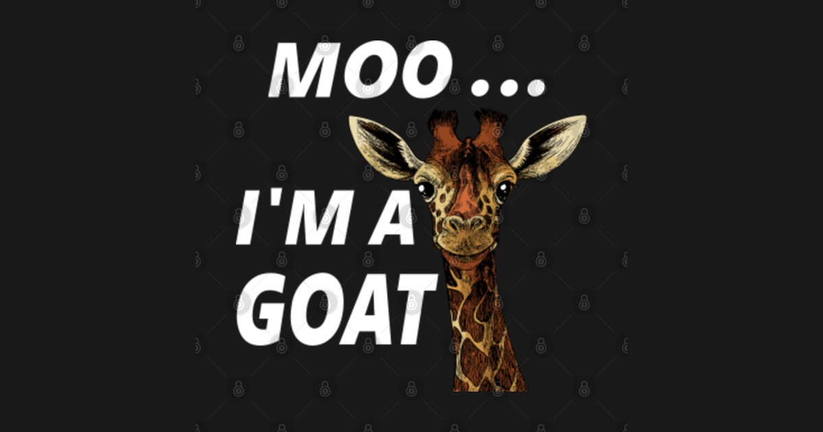 Moo I'm A Goat - Moo Im A Goat - T-Shirt | TeePublic