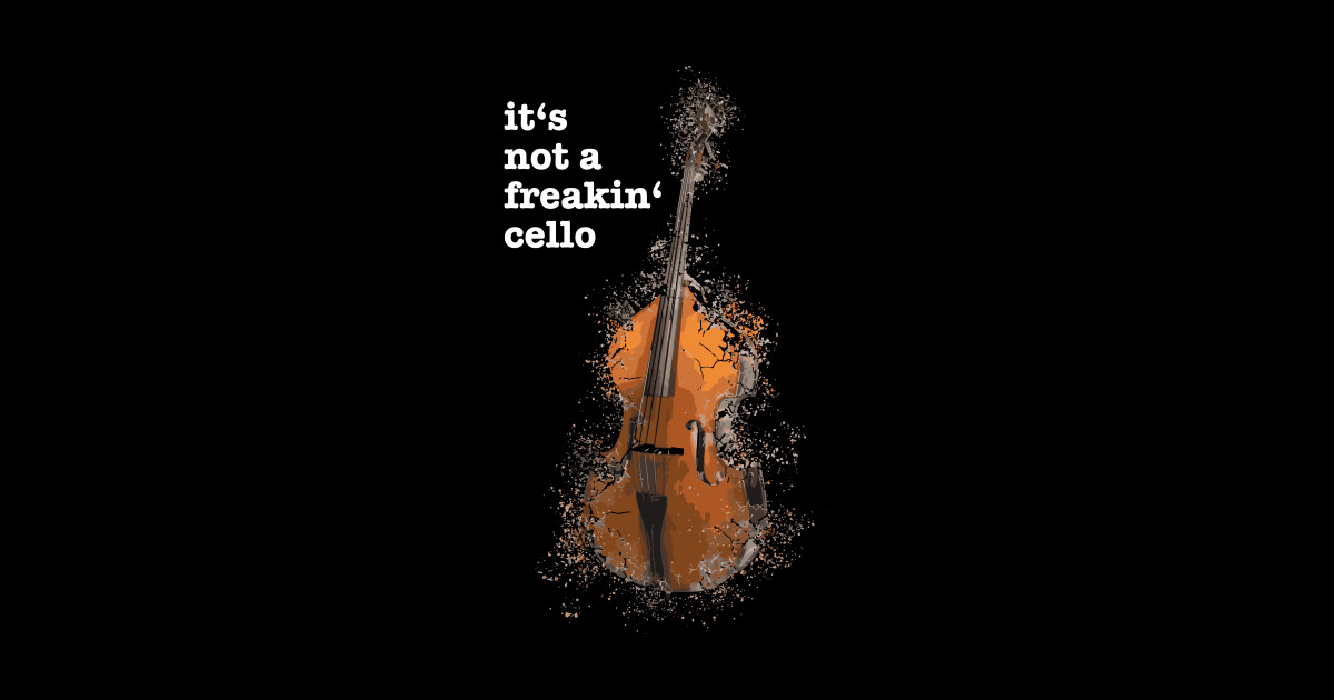 It's not a freakin' cello funny meme quote saying idea - Its No Freakin ...