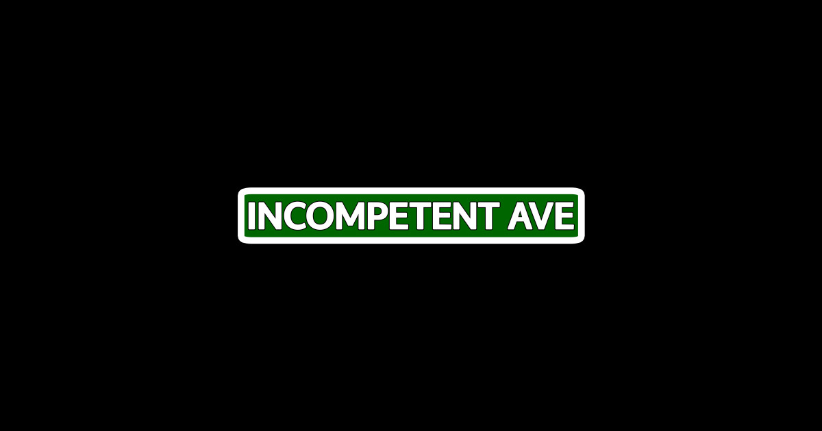 Incompetent Ave Street Sign - Incompetent Ave Street Sign - Sticker ...