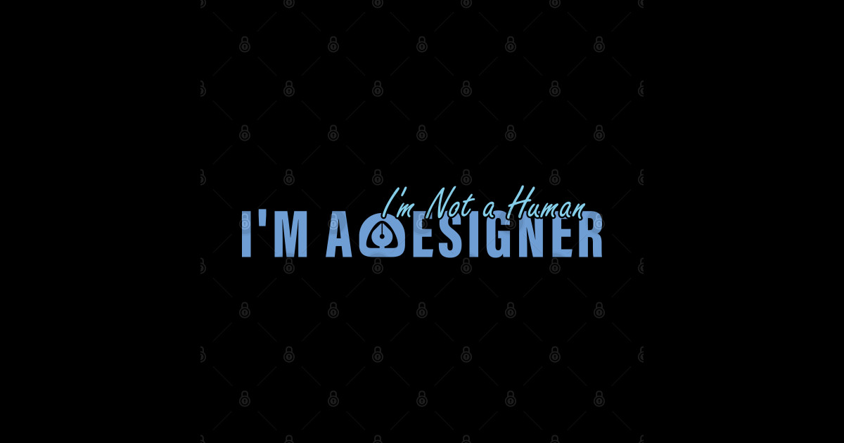 I'm not a human I'm a designer - Designer - Sticker | TeePublic