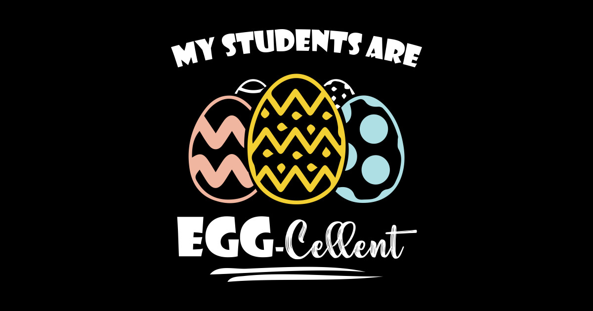 My Students Are Egg-cellent Funny Teacher Easter - My Students Are Egg Cellent Teacher - Sticker ...