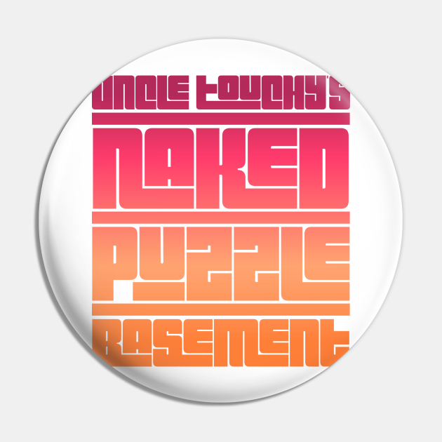 Uncle Touchy's Naked Puzzle Basement - Patton Oswalt - Pin | TeePublic
