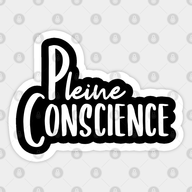 Pleine Conscience - Conscious - Sticker | TeePublic