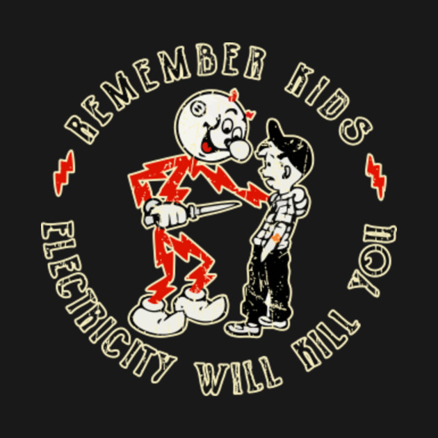 Warning, Remember Kids, Electricity Will Kill You - Classic - Reddy ...