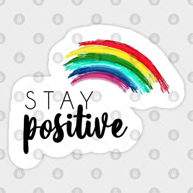stay-positive rainbow - Stay Positive - Sticker | TeePublic