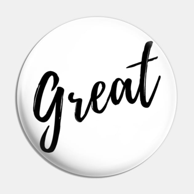 "Great" Simple Typography Design In Black - Great - Pin | TeePublic