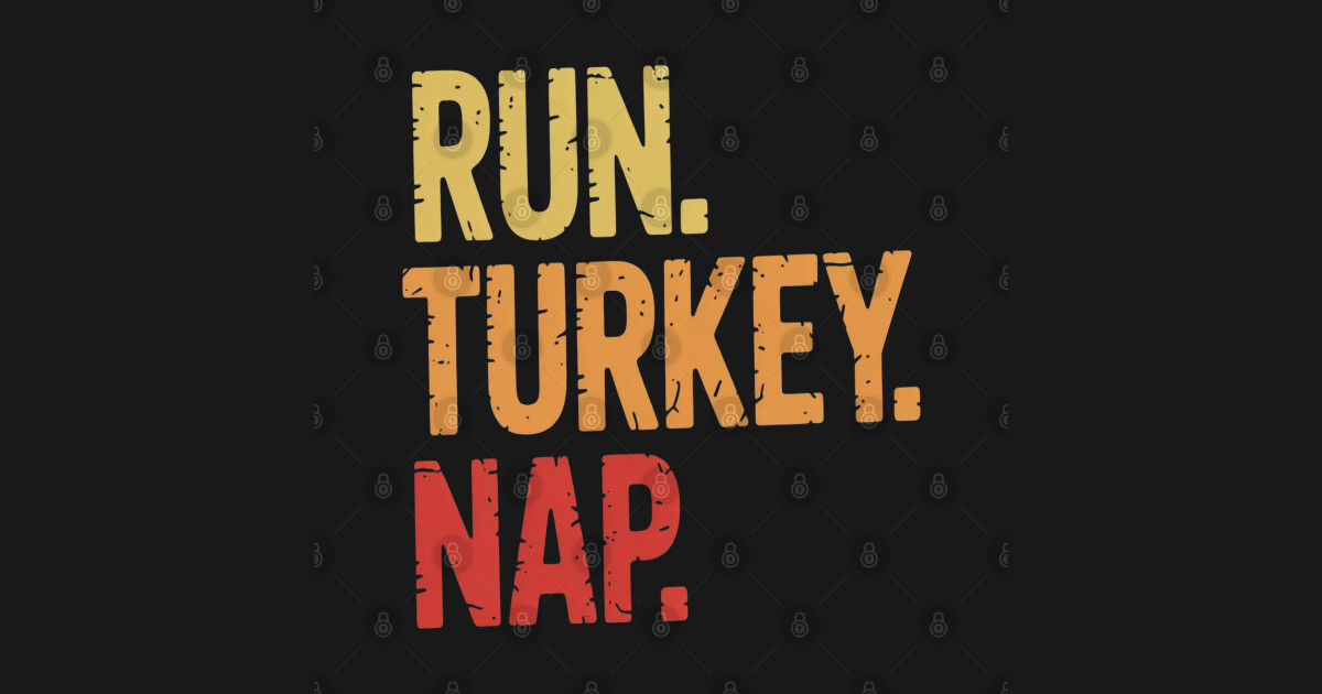 Run Turkey Nap Thanksgiving Runner - Run Turkey Nap Thanksgiving Runner ...