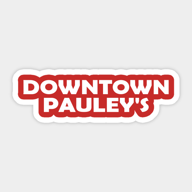 Downtown Pauley's - Downtown - Sticker | TeePublic