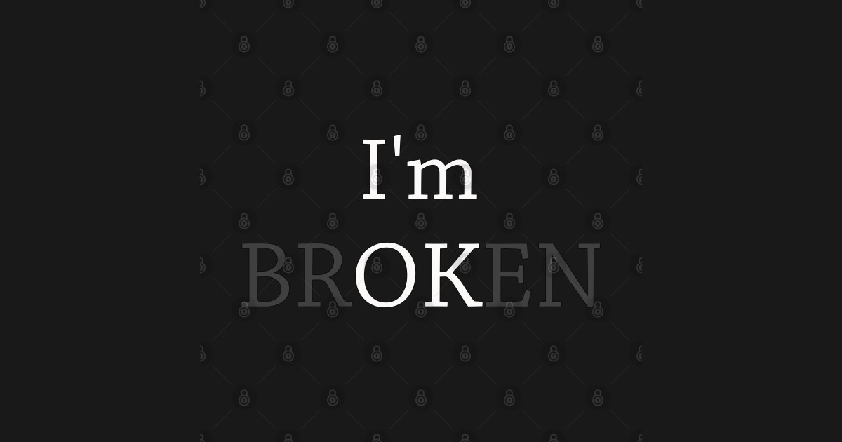 I Am Broken - Broken - T-Shirt | TeePublic