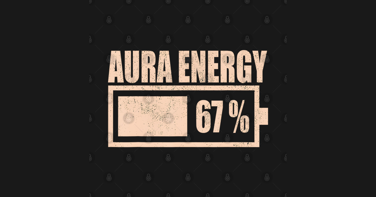 Aura Energy At 67 Six Seven Gen Alpha Slang - Funny Gen Alpha - T-Shirt | TeePublic