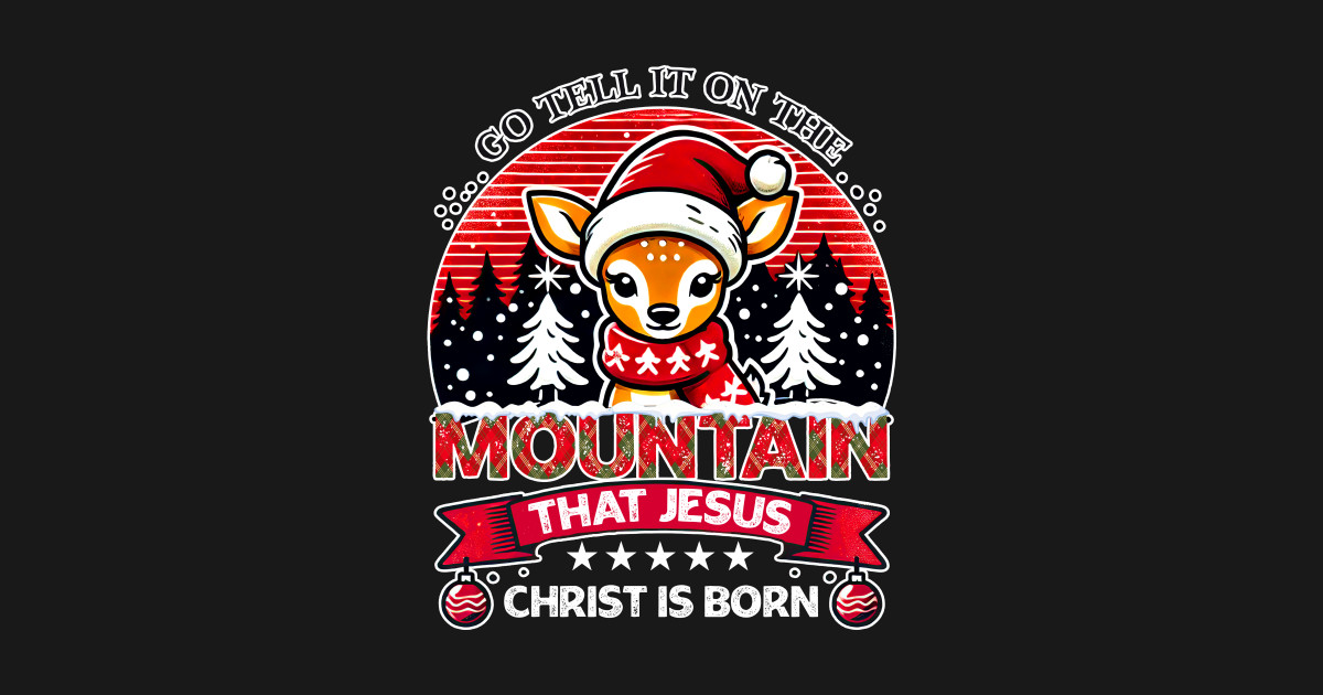 Reindeer Go Tell It On The Mountain That Jesus Christ T-Shirt ltsp ...