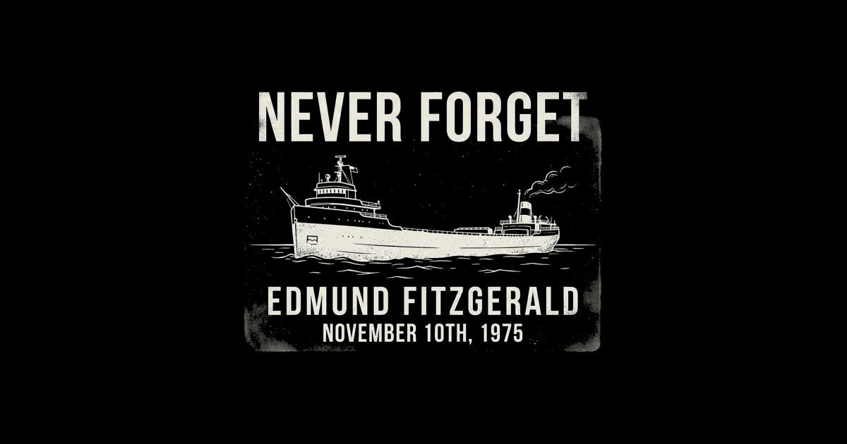 Edmund Fitzgerald Never Forget Great Lakes Freighter Ship Wreck ...