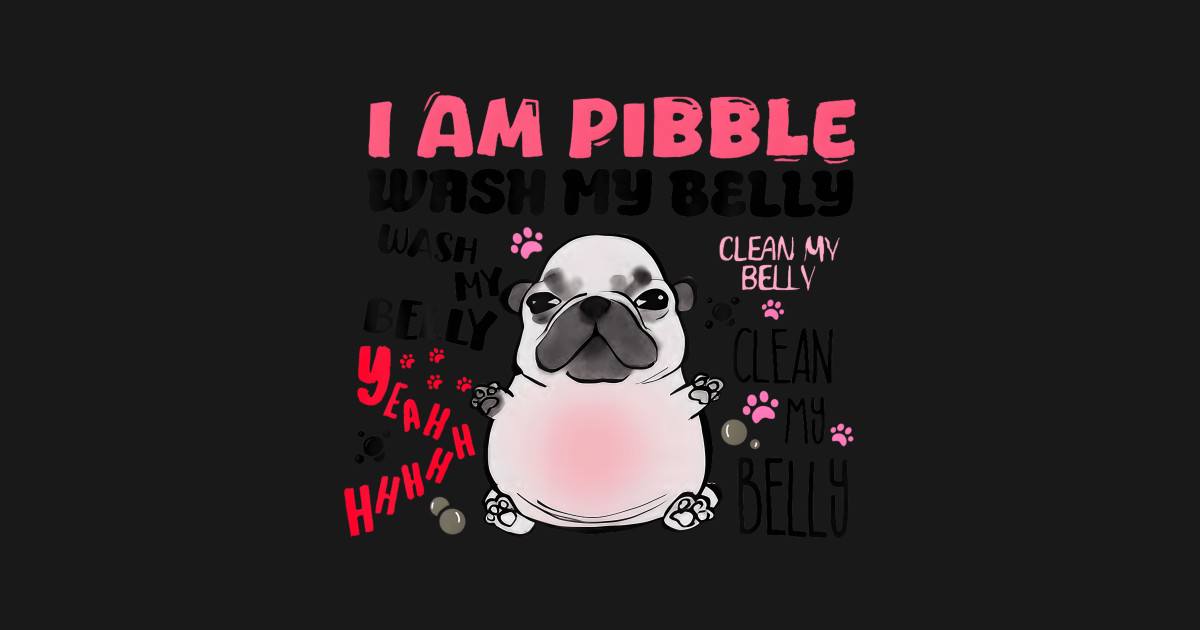 I Am Pibble Wash My Belly Pibble Dog Brainrot - Funny Dog Meme - T ...