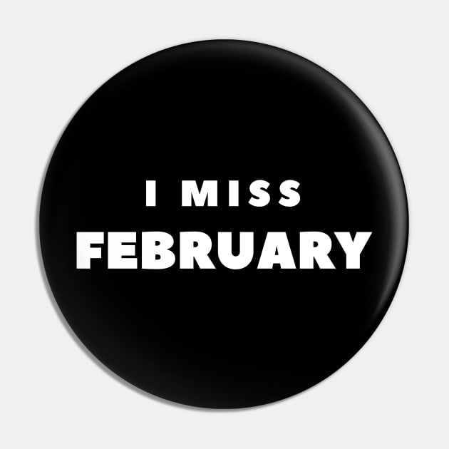 I MISS FEBRUARY - I Miss February - Pin | TeePublic