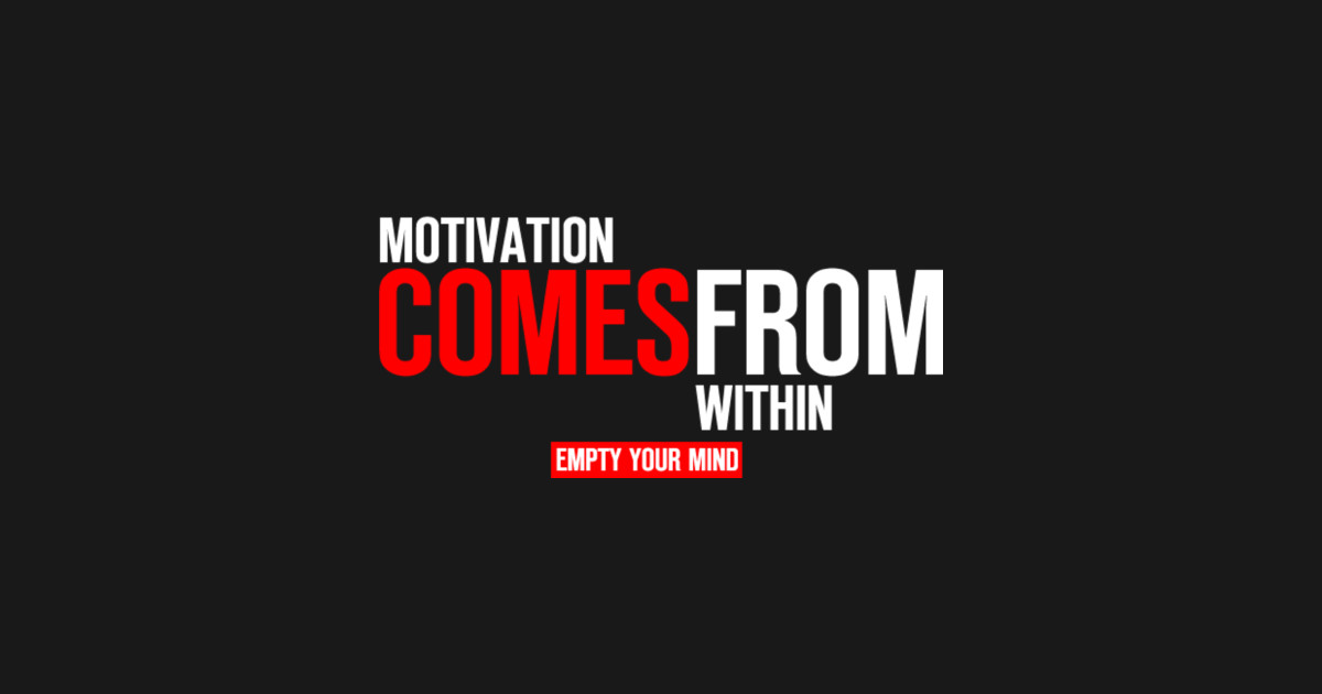 Motivation Comes From Within - Motivation - T-Shirt | TeePublic