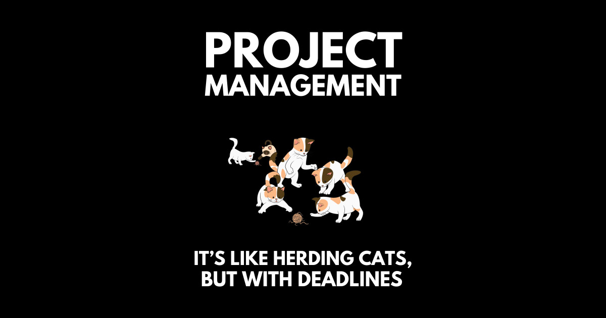 Project Management: It's Like Herding Cats, But with Deadlines | Funny ...