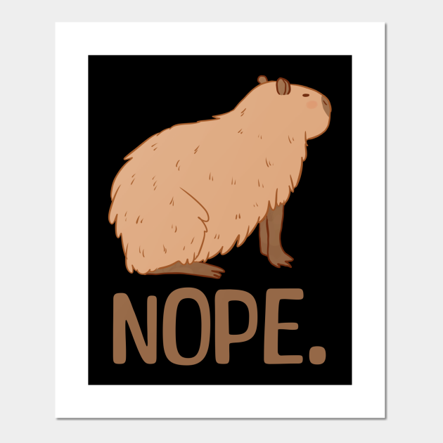 Cute sad capybara - nope - Capybara Art - Posters and Art Prints ...