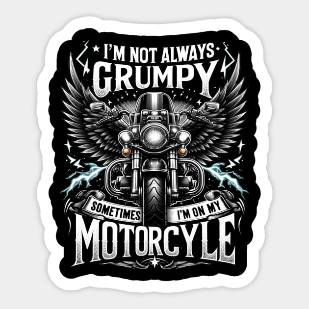 BTN54 - I'm Not Always Grumpy Sometimes I'm On My Motorcycle - Im Not ...