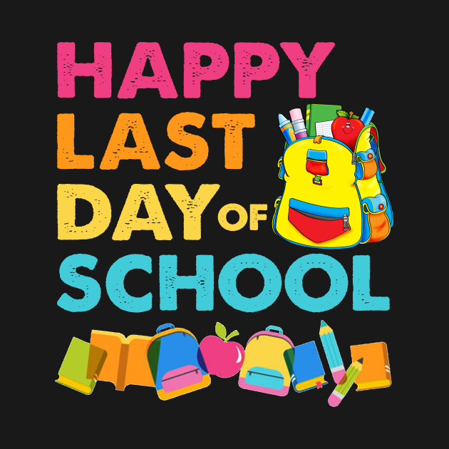 Happy Last Day Of School Shirt Teacher Appreciation Students - Last Day ...