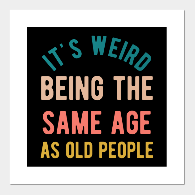It's Weird Being The Same Age As Old People - Old People Funny ...