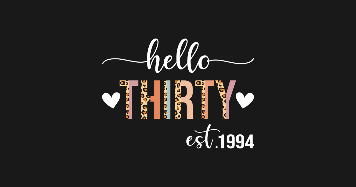 Hello Thirty Est 1994 30 For - 30th Birthday - T-Shirt | TeePublic