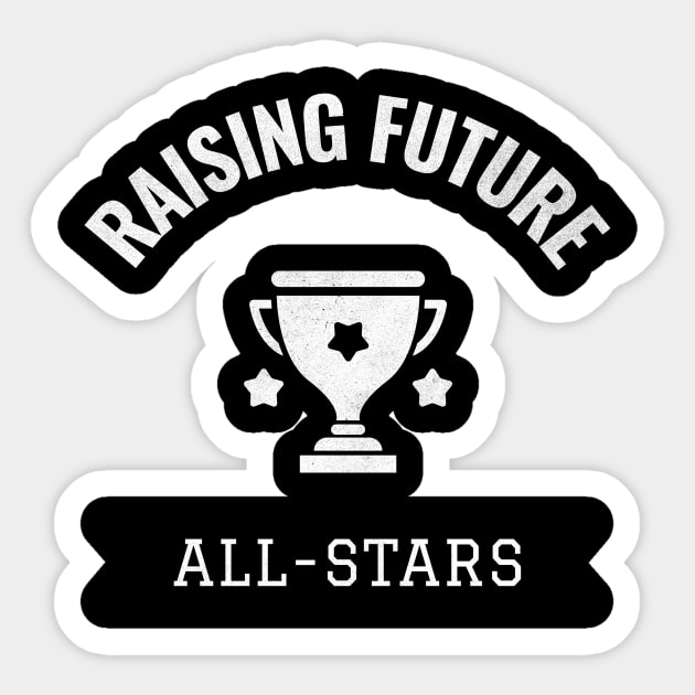 Raising Future All-Stars - Parents - Sticker | TeePublic