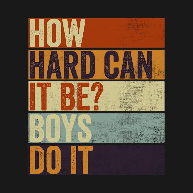 How Hard Can It Be Boys Do It Kamala Harris 2024 - How Hard Can It Be ...