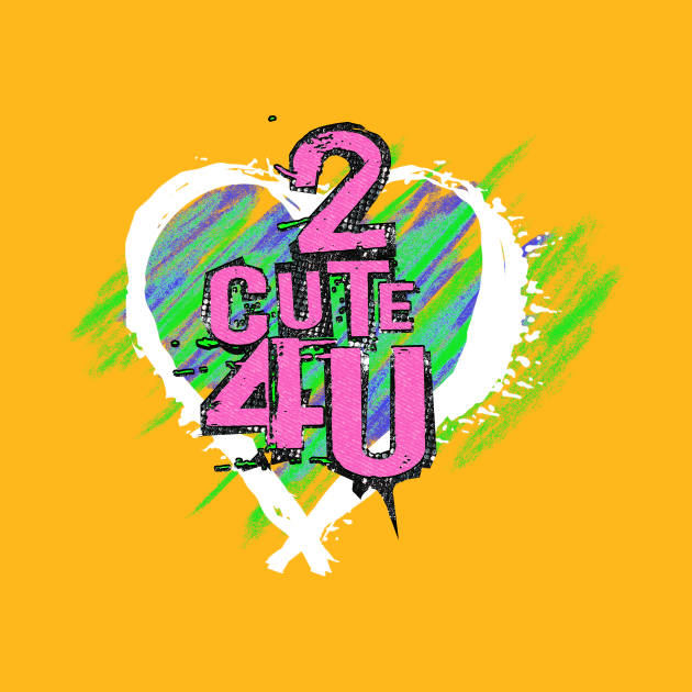 2 CUTE 4 U - Cute - T-Shirt | TeePublic