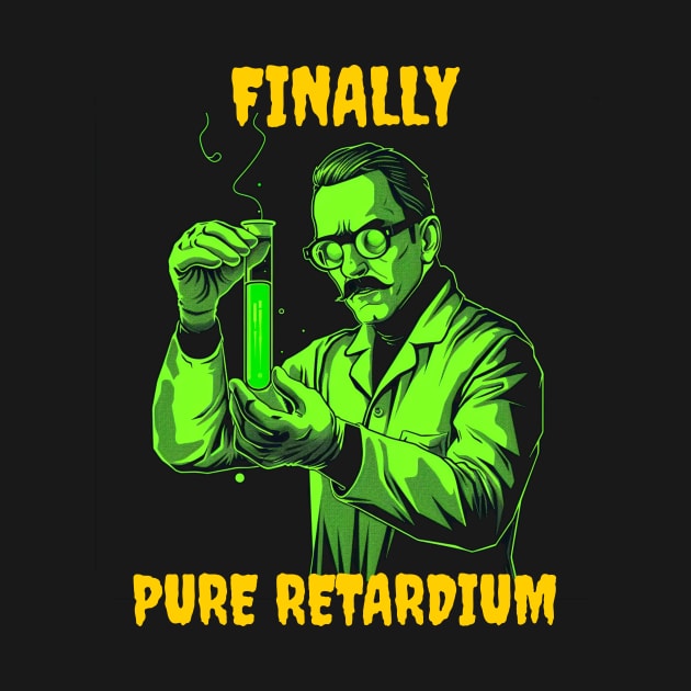 Finally, pure retardium - Retard - T-Shirt | TeePublic