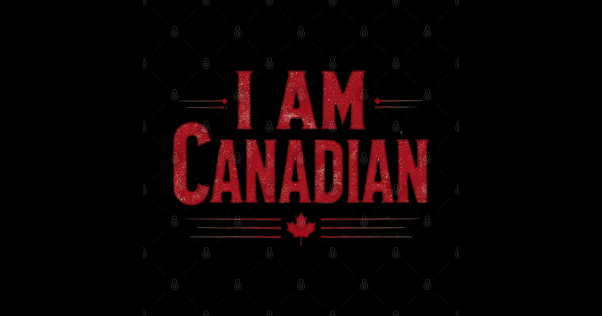 I Am Canadian – National Identity, Maple Leaf, Patriotic Statement - I ...
