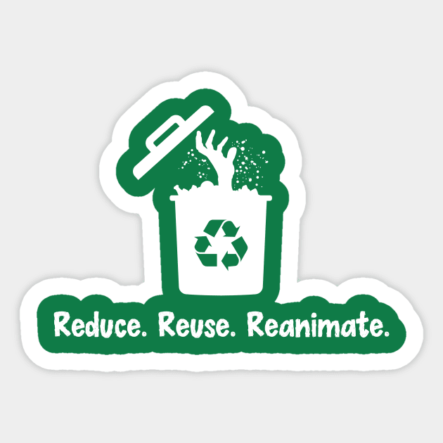 Reduce. Reuse. Reanimate - Zombies - Sticker | TeePublic