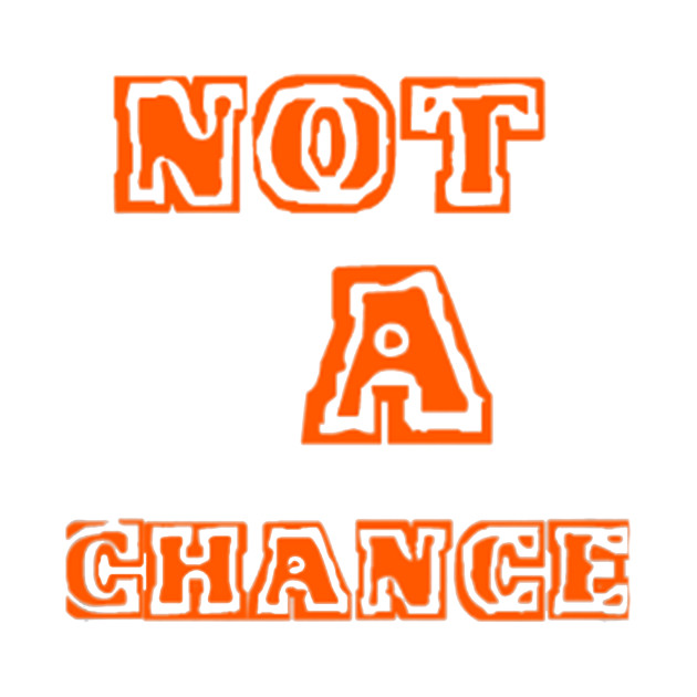 NOT A CHANCE "orange" - A6store - Long Sleeve T-Shirt | TeePublic