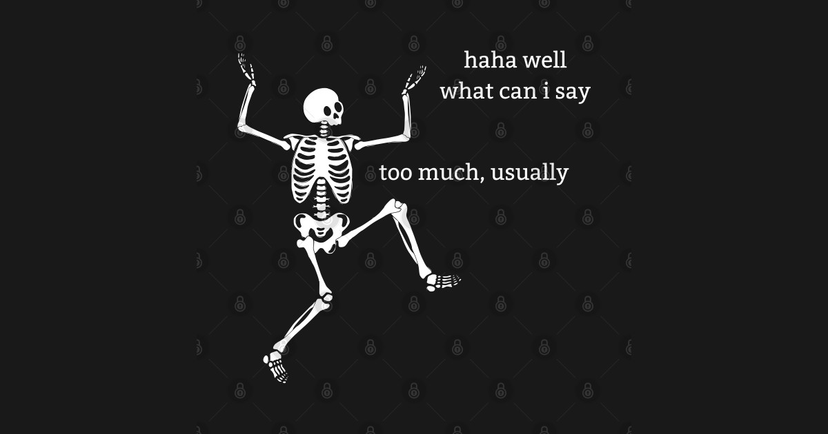 Sassy Skeleton: "What Can I Say" - Skeleton - T-Shirt | TeePublic