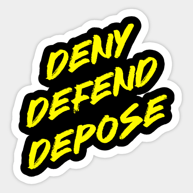 Deny. Defend. Depose - Deny Defend Depose - Sticker | TeePublic