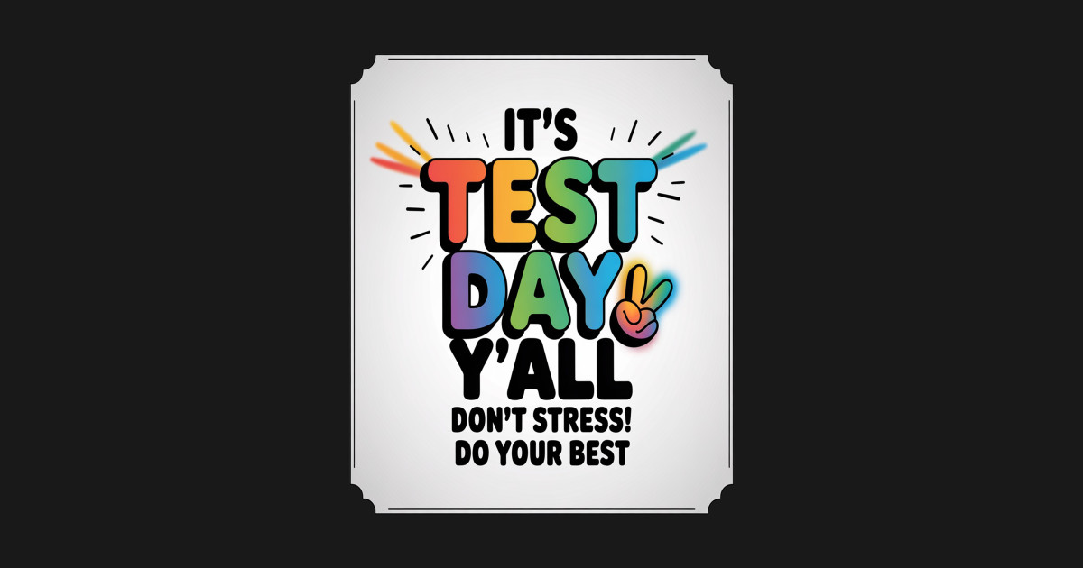 Its Test Day Y'all Don't Stress Do Your Best Testing Teacher - Its Test ...