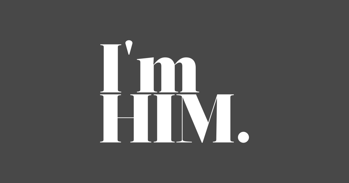 I'm Him. - Im Him - T-Shirt | TeePublic