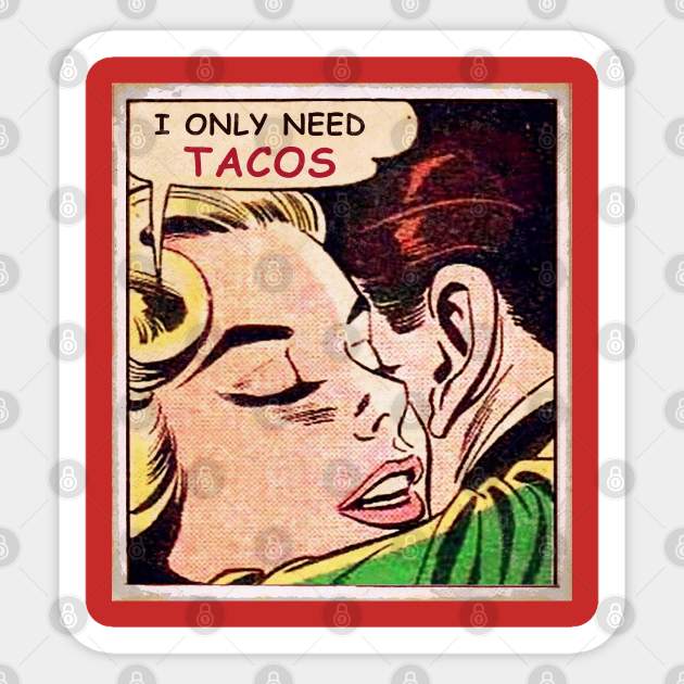 I need Tacos - Love - Sticker | TeePublic