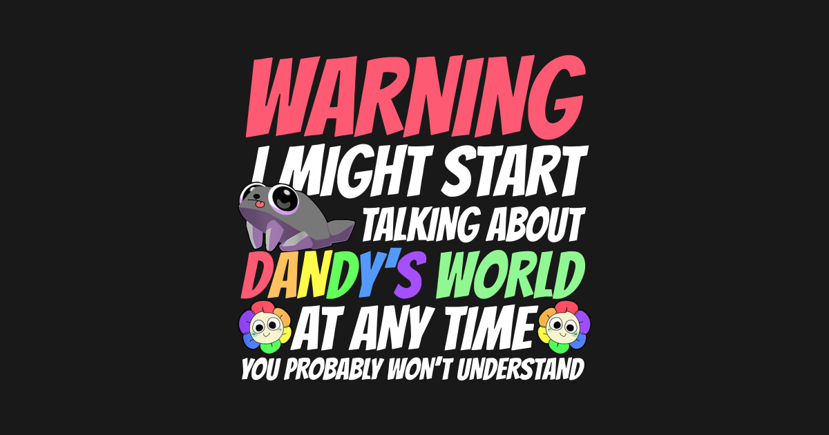 Warning Might Start Talking About Dandy's World At Any Time - Dandys ...