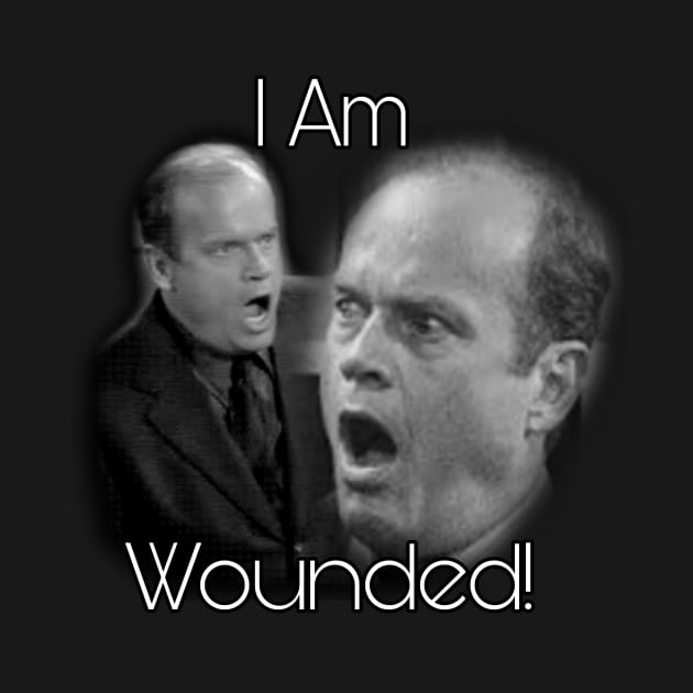 I Am Wounded!! - Frasier Outrage - T-Shirt | TeePublic