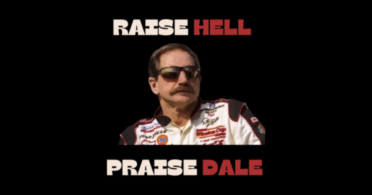 Raise Hell Praise Dale - Nascar - Sticker | TeePublic