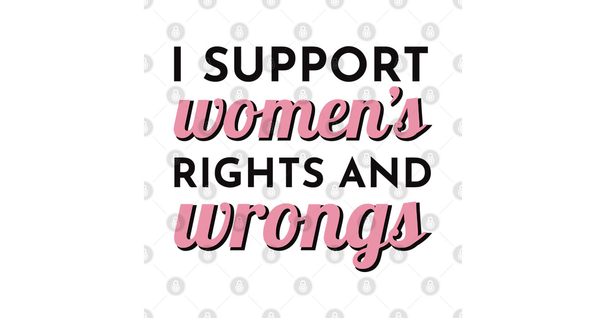 I Support Women's Rights and Wrongs - v2 - I Support Womens Rights And ...