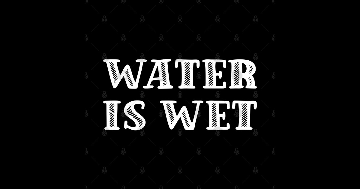 Water is wet (Text in white) - Obvious - Sticker | TeePublic
